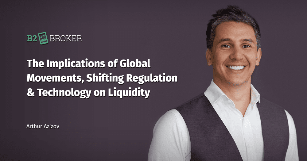 Arthur Azizov 谈全球运动，流动性监管和技术对流动性的影响 - B2Broker