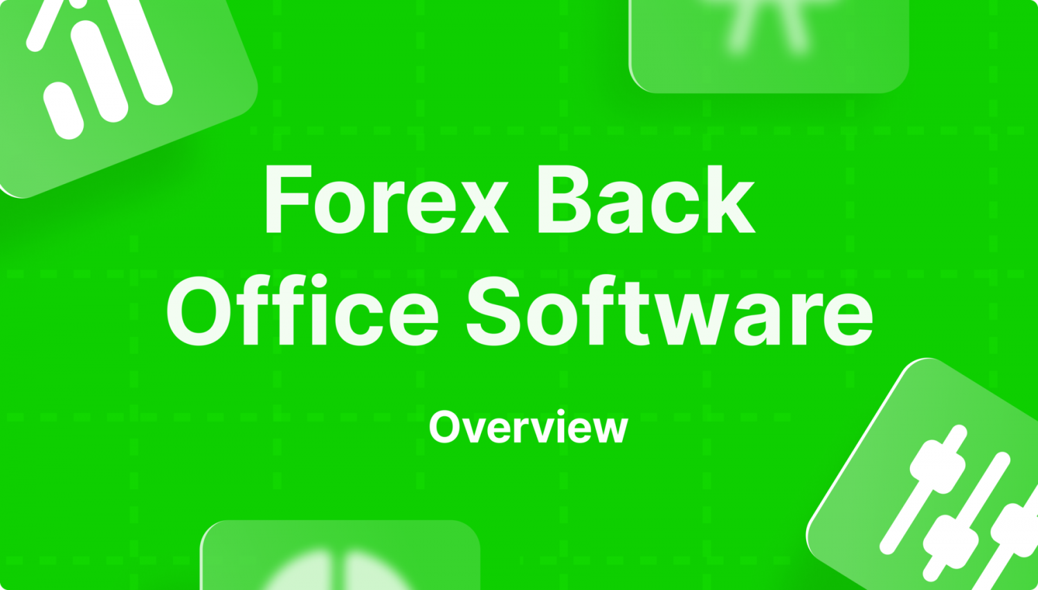 Forex Back Office Software: Key Features and Overview
