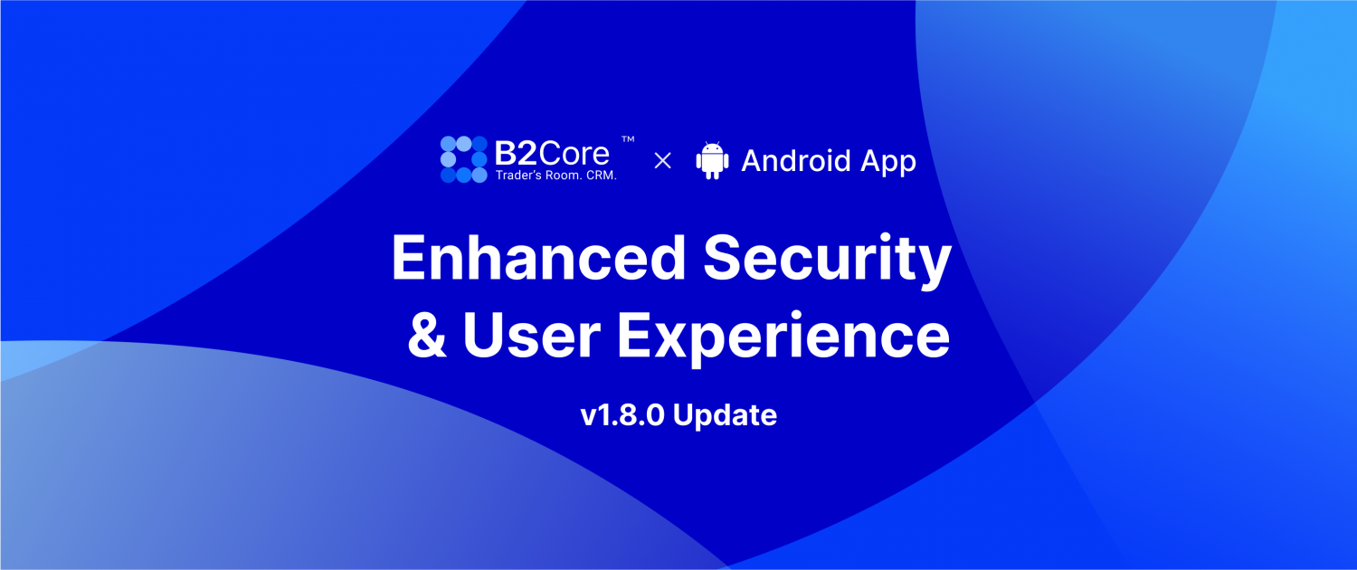 B2CORE Android v1.8.0 Update. Enhanced Security & User Experience