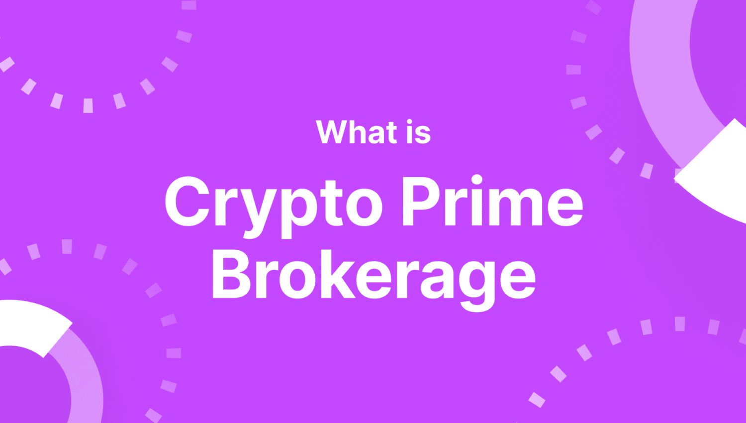 Crypto Prime Brokerage: What is it, and How Does it Work?