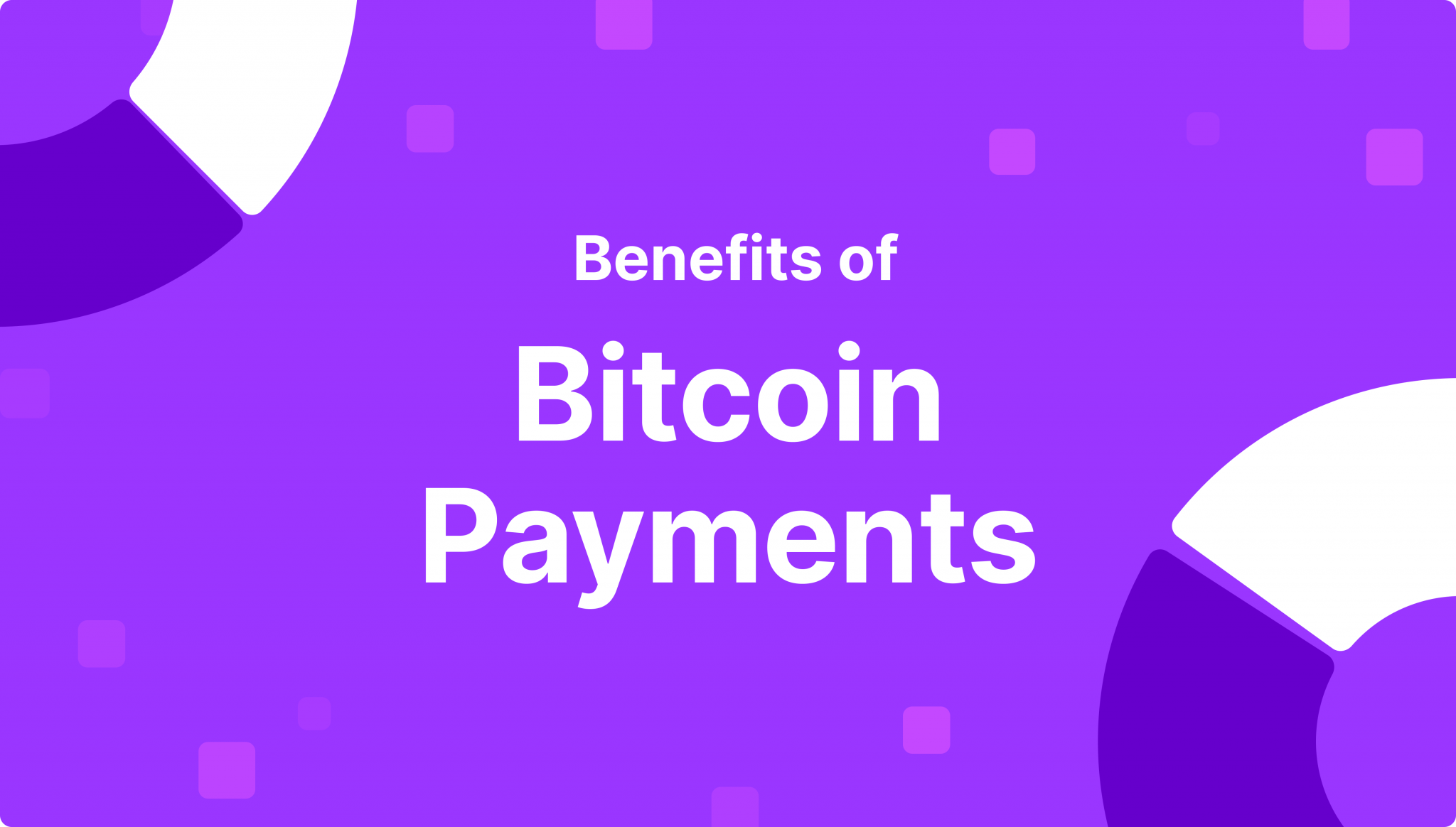 5 Benefits of Bitcoin Payments Businesses Must Know About