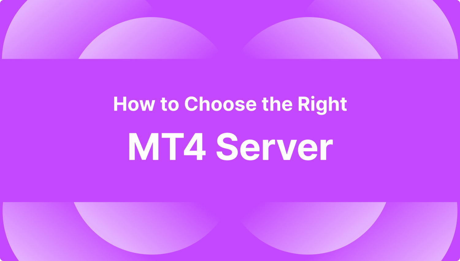 Key Steps to Choose The Right MetaTrader 4 Server