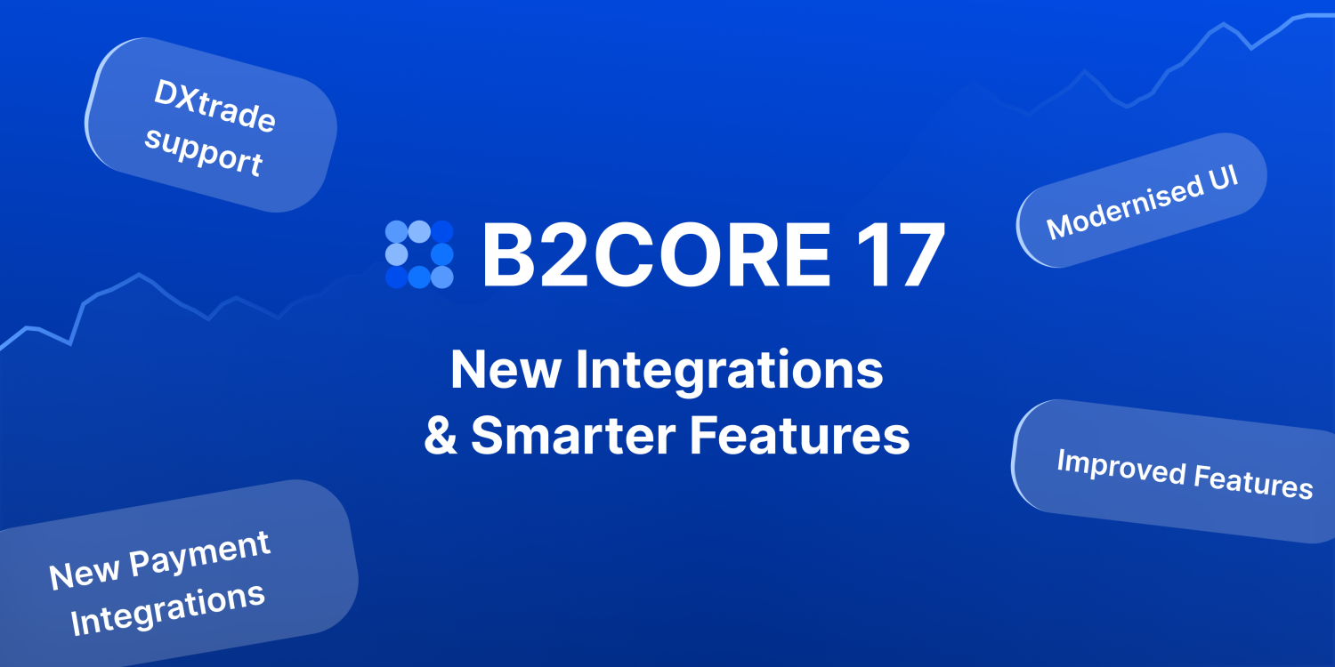B2CORE 17: DXTrade, One-Click Trading & Smarter Onboarding